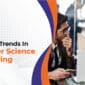 Top 10 Emerging Trends In Computer Science Engineering | BNMIT